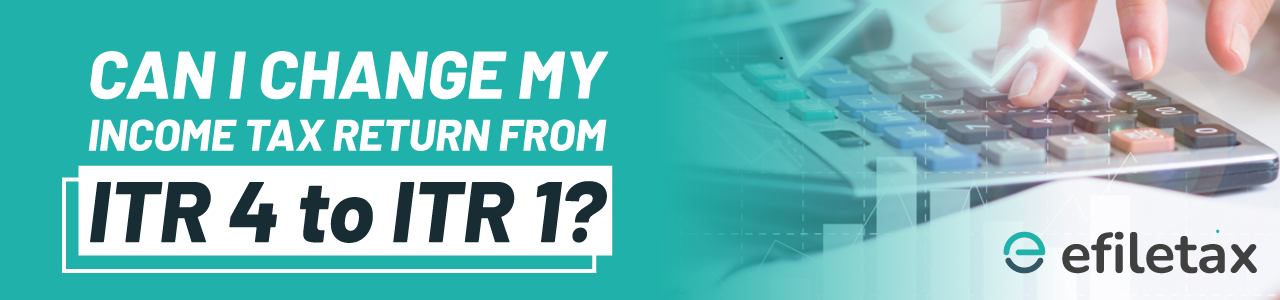 Can I Change My Income Tax Return from ITR 4 to ITR 1? - efiletax