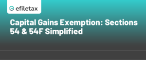 Capital Gains Exemption: Sections 54 & 54F Simplified