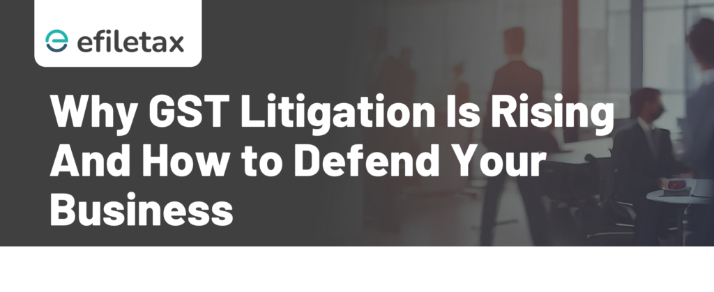 GST Litigation in India Causes & Defence Strategies - efiletax