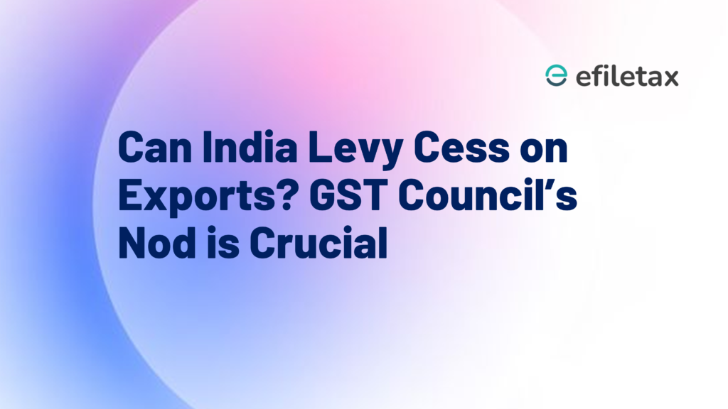 Levy of Compensation Cess on Export Supply Needs GST Council Review ...