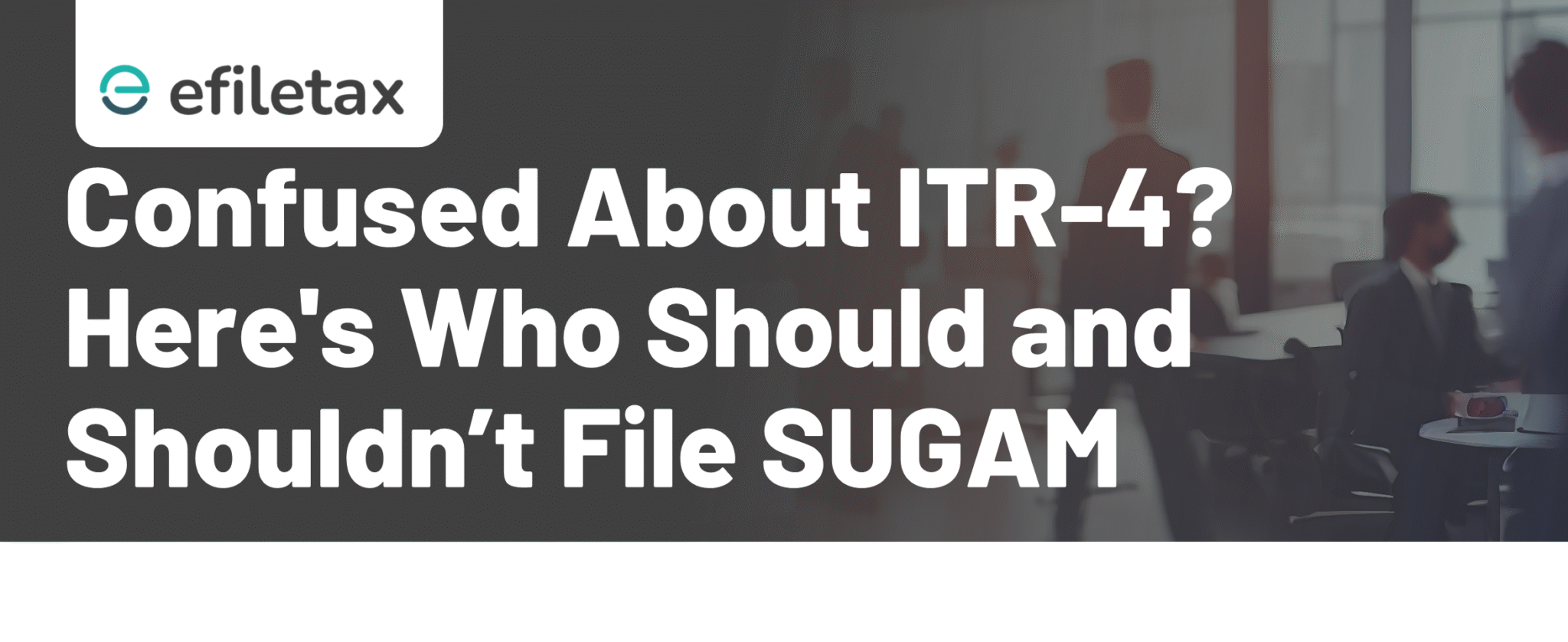 Who Should File ITR-4 (Sugam) – E-Filing Made Easy - efiletax