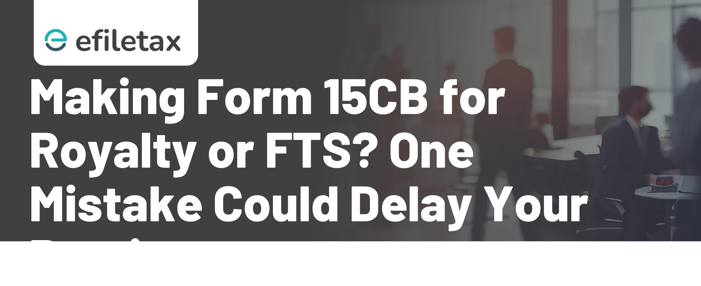 Form 15CB for Royalty and FTS Payments – A Complete Guide - efiletax