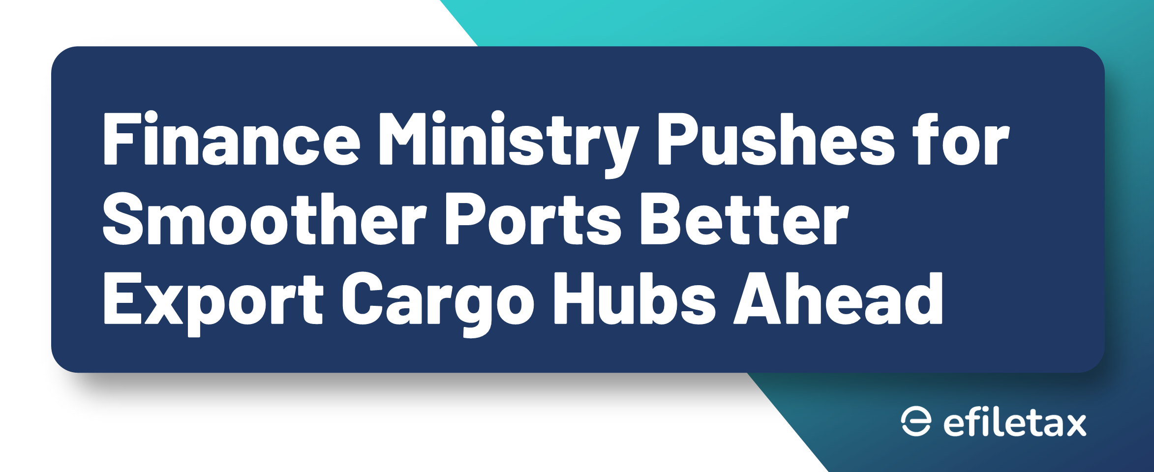 Export Cargo Facilities on Ports Finance Ministry’s Push - efiletax