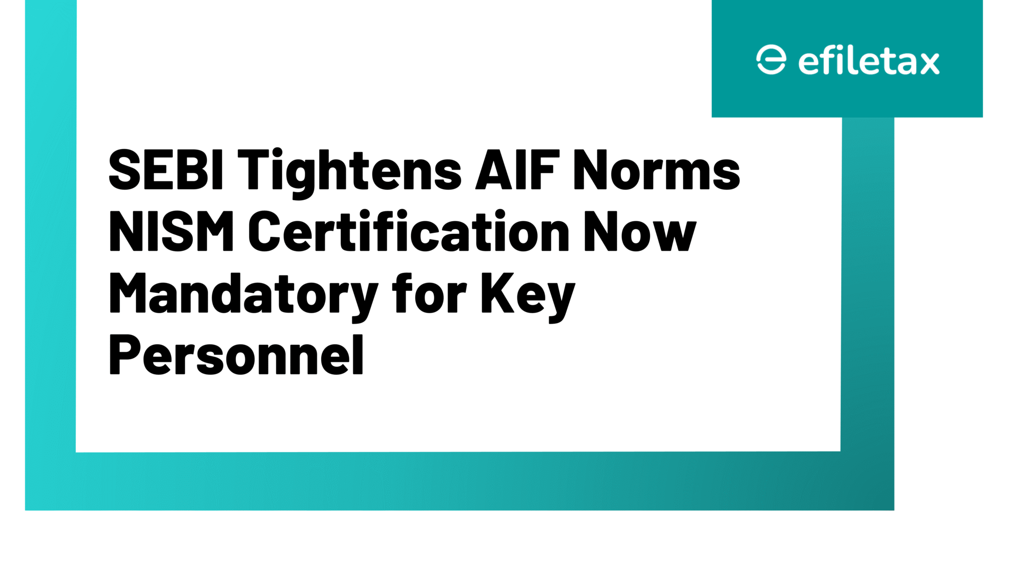 SEBI Mandates NISM Certification for AIF Managers' Key Personnel - efiletax