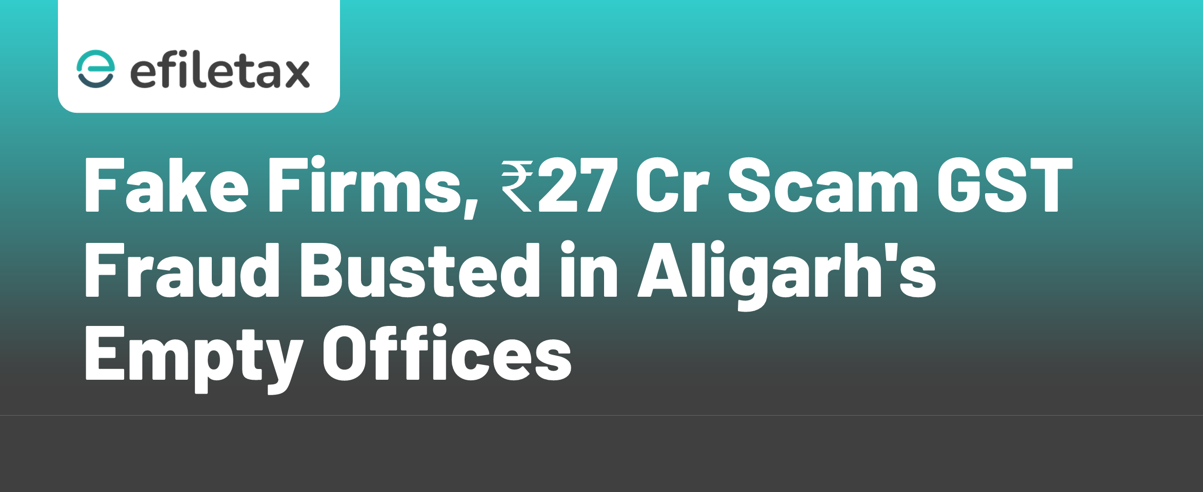 GST Scam in Aligarh ₹27 Crore Fake Bill Fraud Busted - efiletax