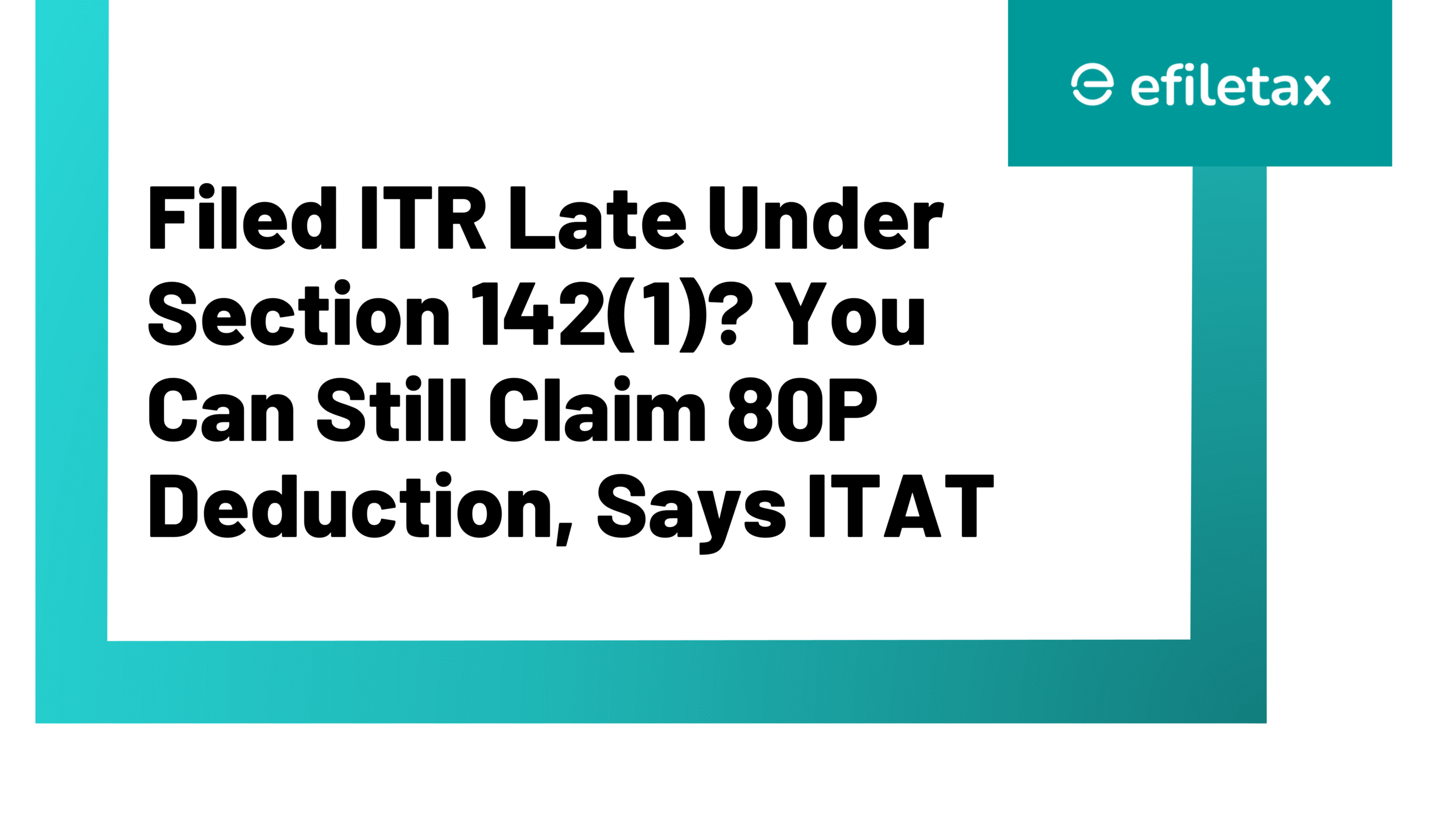 Section 80P Deduction Allowed Even if ITR Filed Under 142(1) - efiletax