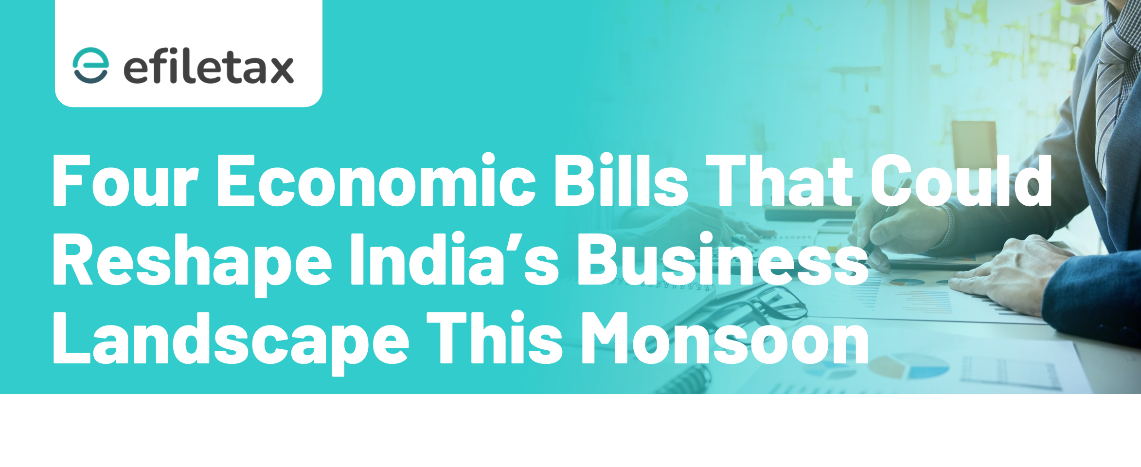 Four Key Economic Bills in Monsoon Session 2025 - efiletax