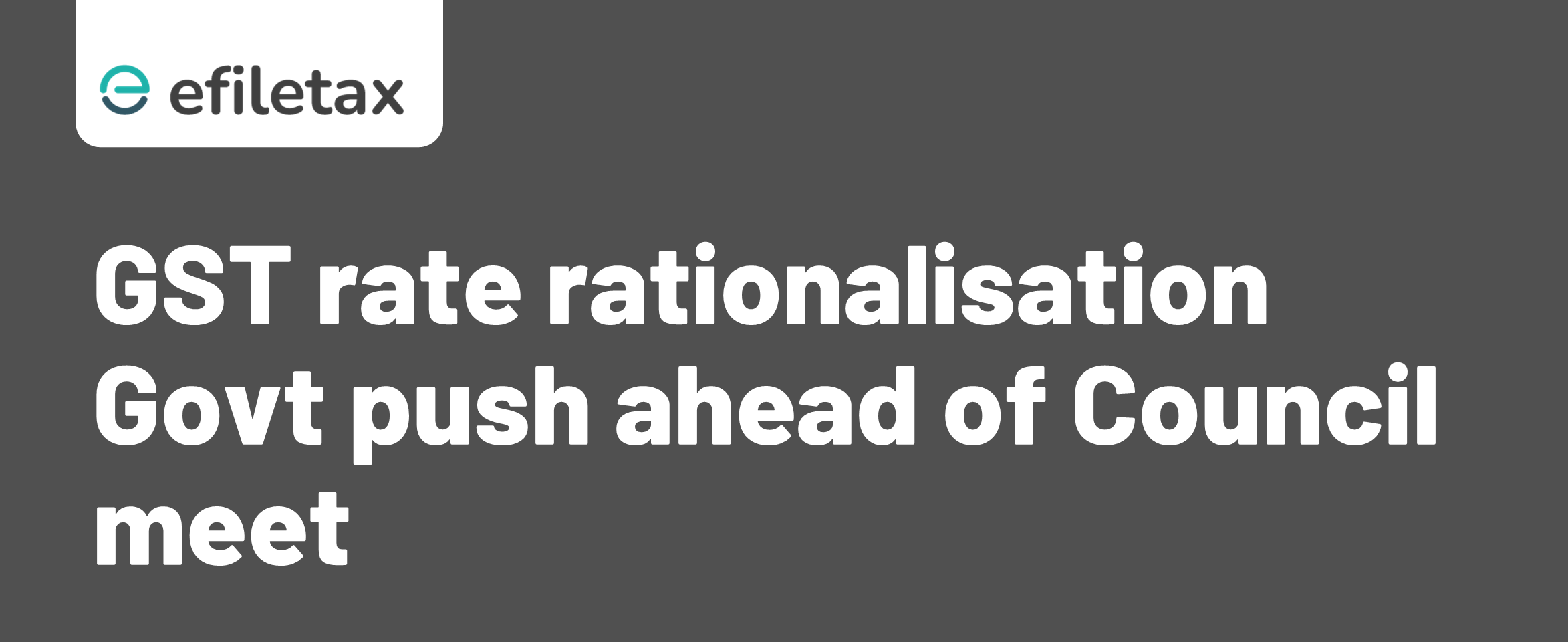GST rate rationalisation What taxpayers need to know - efiletax
