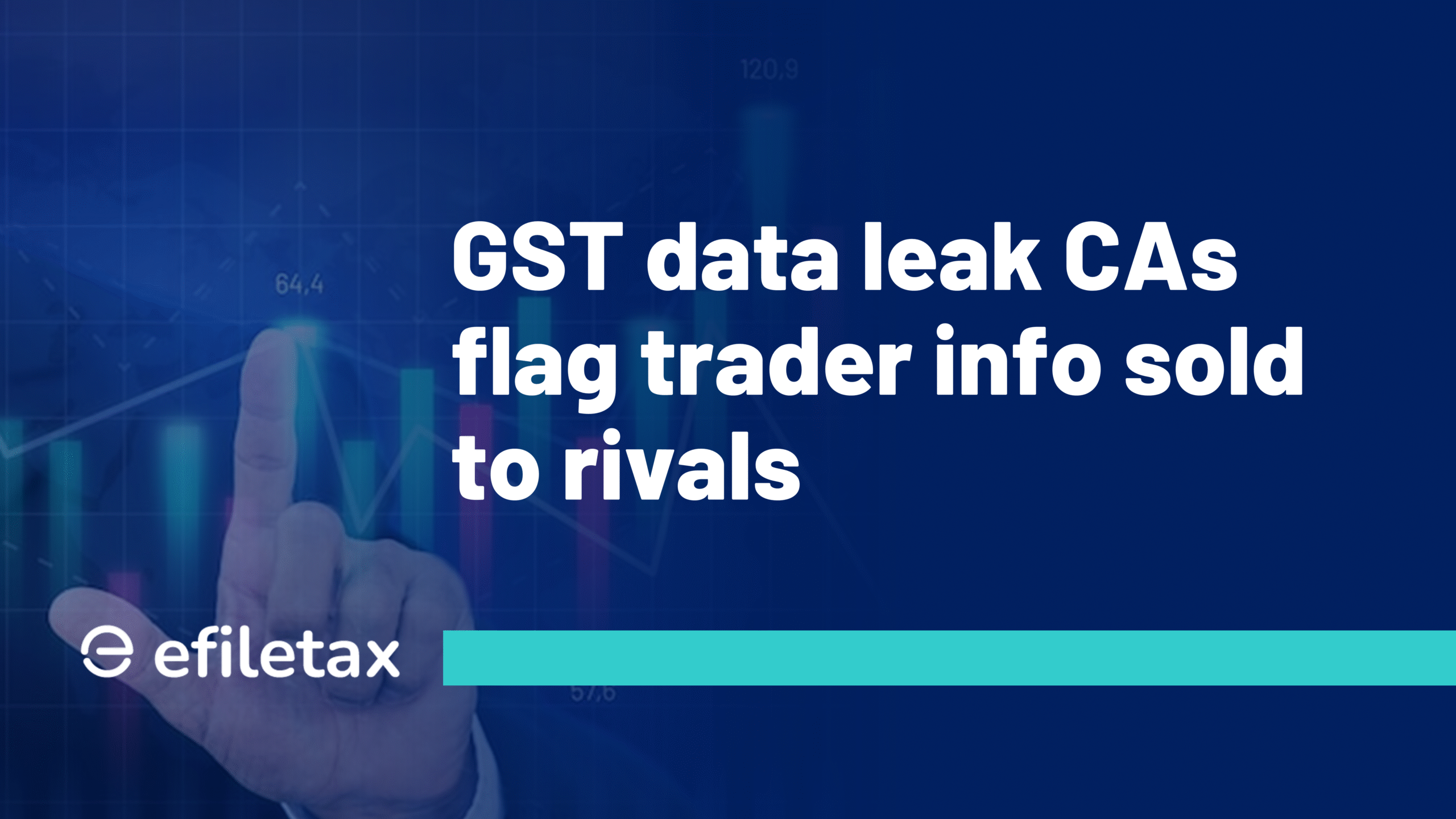 GST data leak scam Traders’ info sold to rivals? - efiletax
