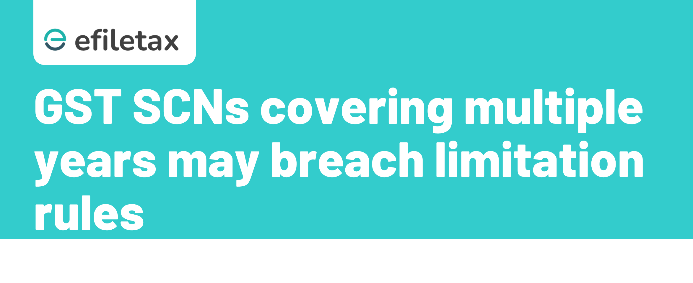 Limitation period in GST Can SCNs cover multiple years? - efiletax