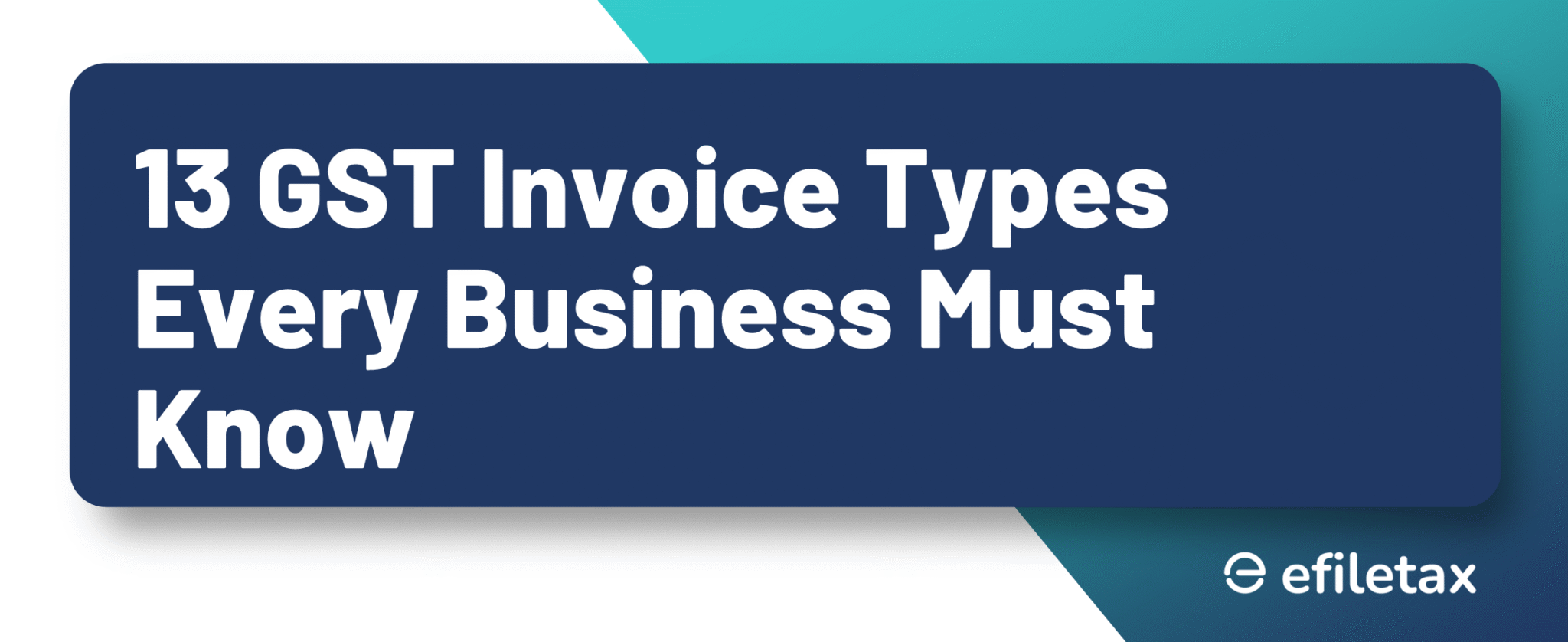 13 Types of Invoices Under GST Every Business Must Know - efiletax
