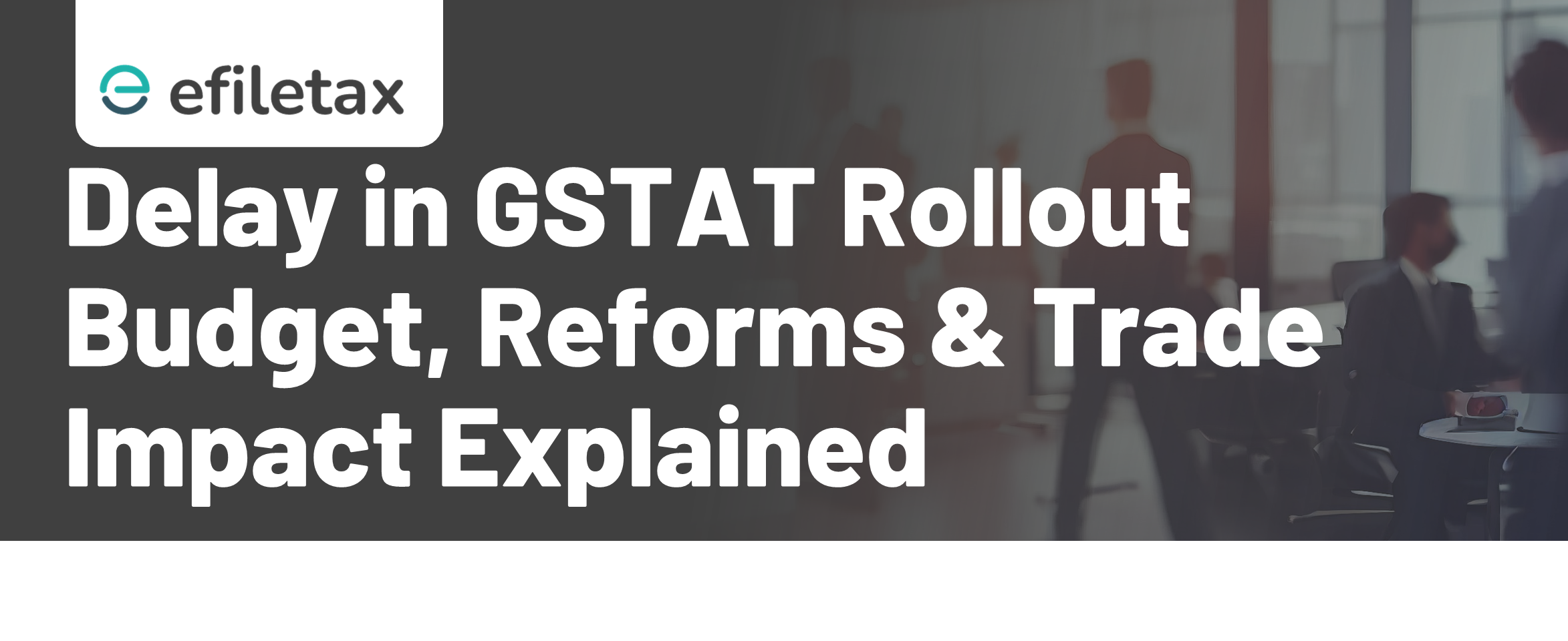 Delay in GSTAT Setup Budget, Law & Trade Impact - efiletax