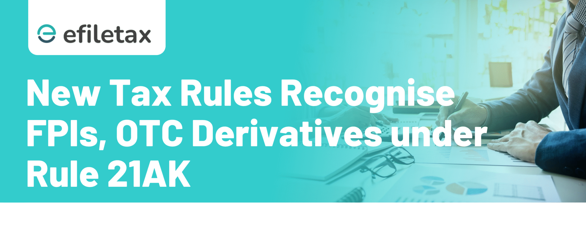 Rule 21AK Tax Relief for FPIs & OTC Derivatives - efiletax