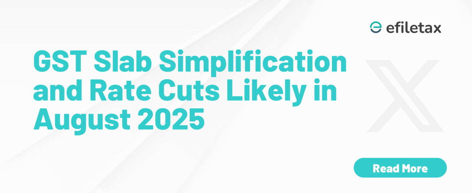 GST Slabs Simplification and Rate Cuts Expected in August - efiletax