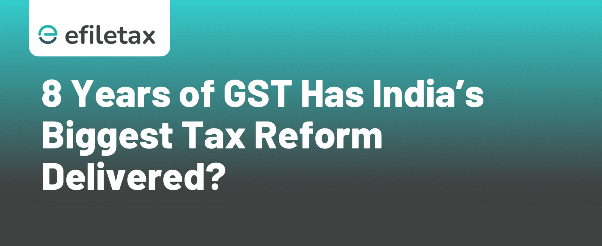 Eight Years of GST Key Changes and Evolution in India - efiletax