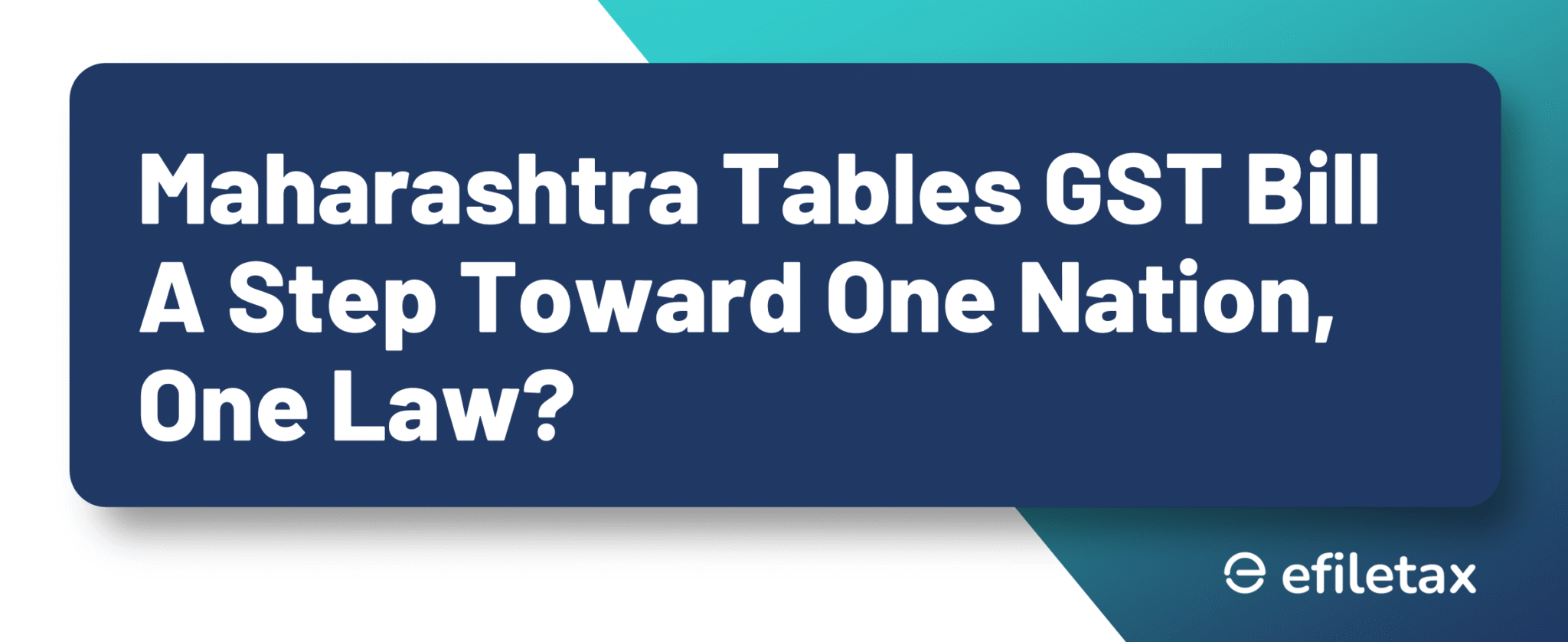 GST Amendment Bill in Maharashtra Key Changes Explained - efiletax