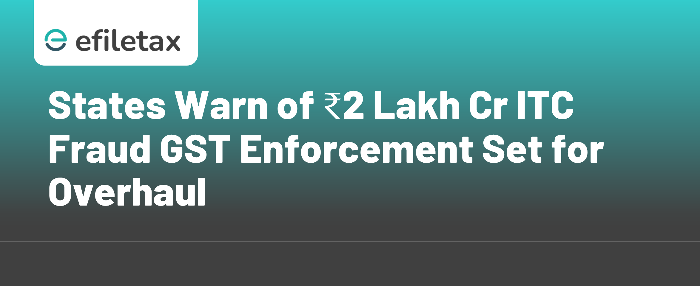 ₹2 Lakh Crore ITC Fraud GST Enforcement Under Scanner - efiletax