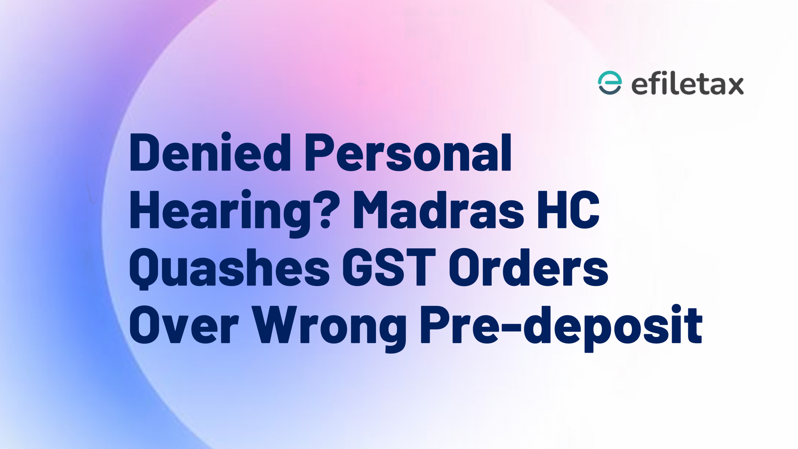 GST Orders Quashed for Not Giving Personal Hearing - efiletax