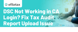 DSC Not Working for CA Login While Filing Tax Audit? Fix Here - efiletax
